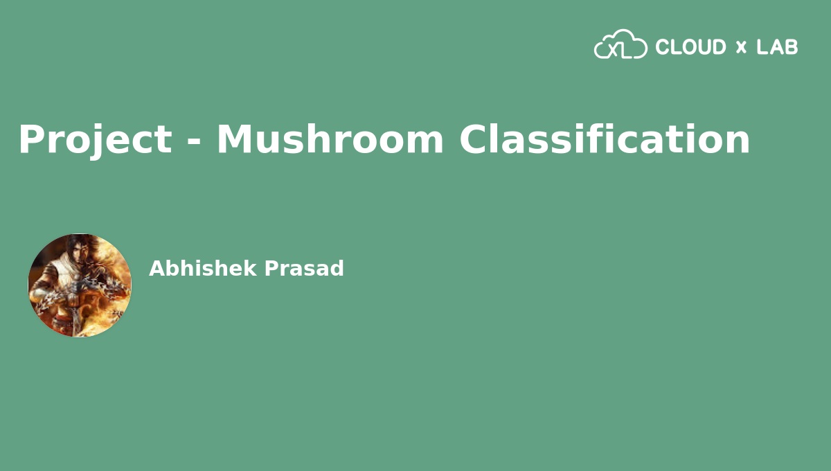 Project - Mushroom Classification | CloudxLab