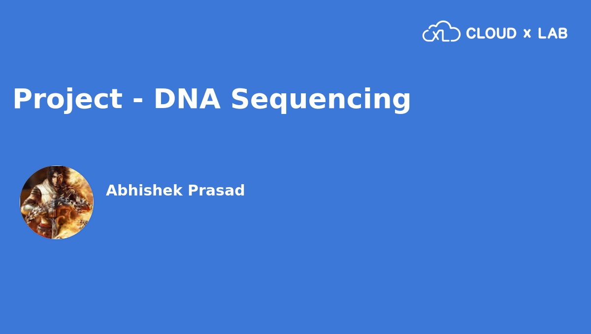 Project - DNA Sequencing | CloudxLab