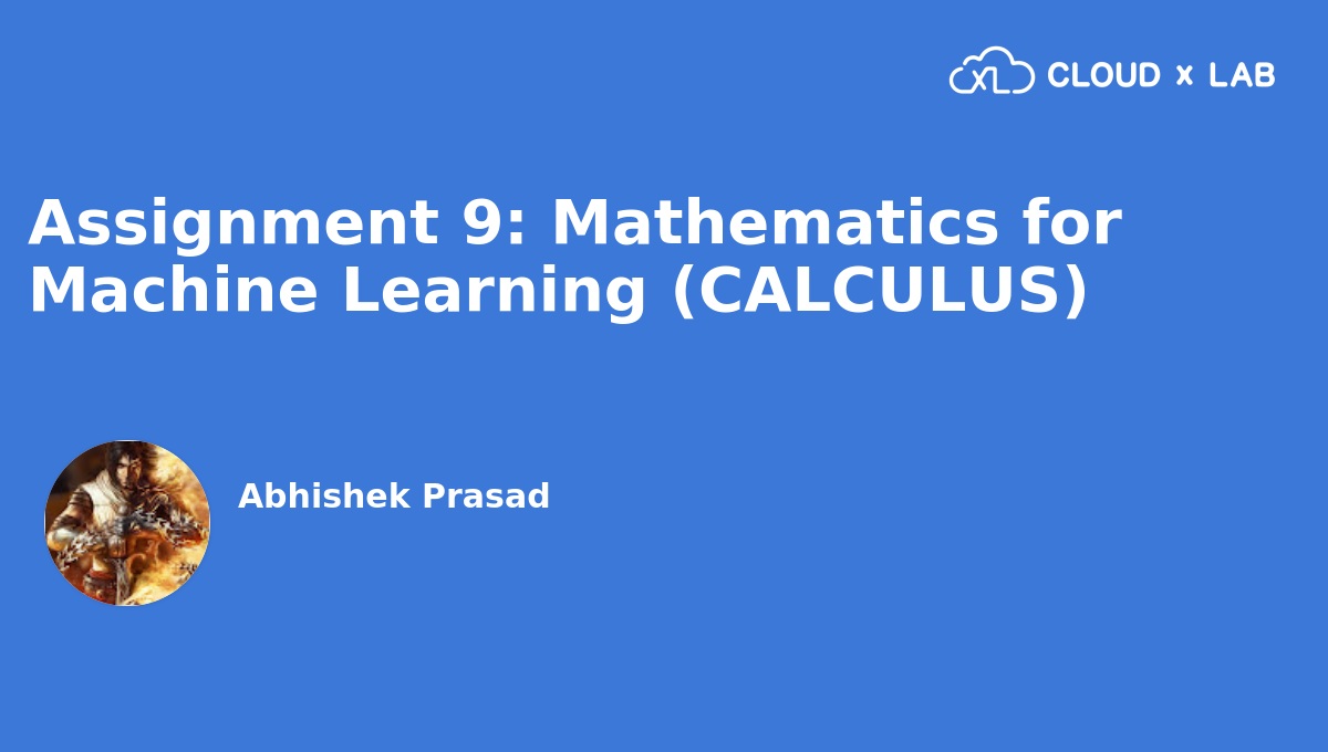Assignment 9: Mathematics for Machine Learning (CALCULUS) | CloudxLab