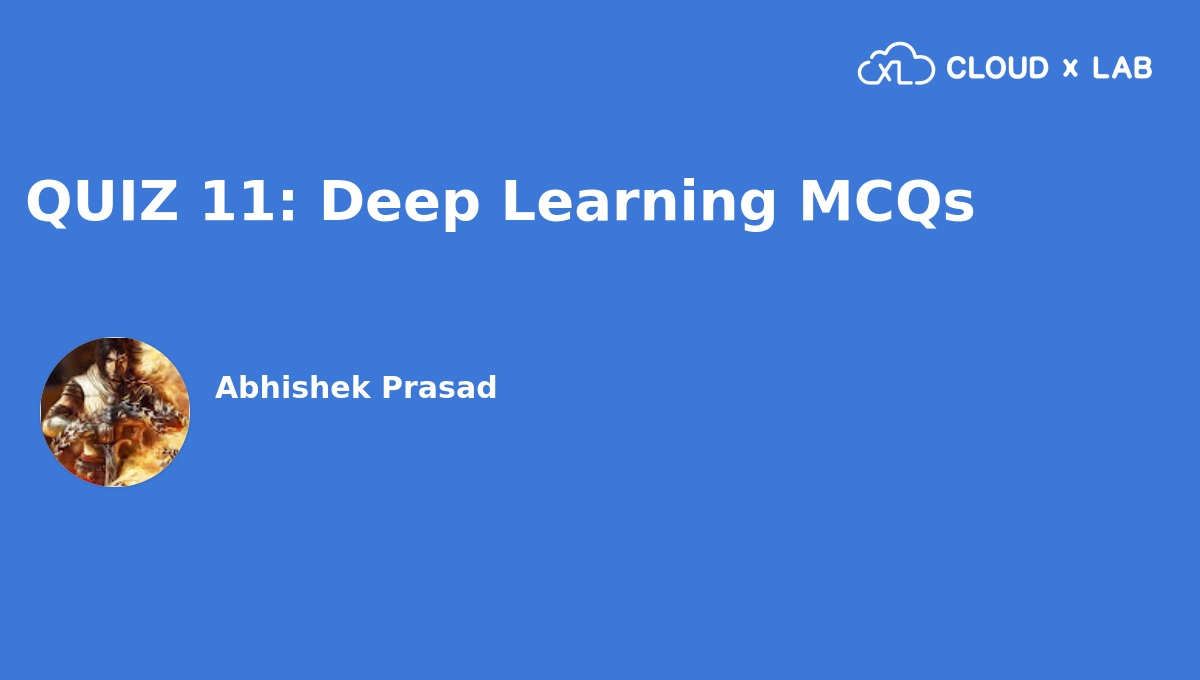 QUIZ 11: Deep Learning MCQs | CloudxLab