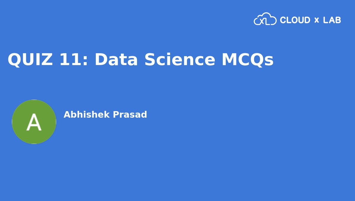 QUIZ 11: Data Science MCQs | CloudxLab