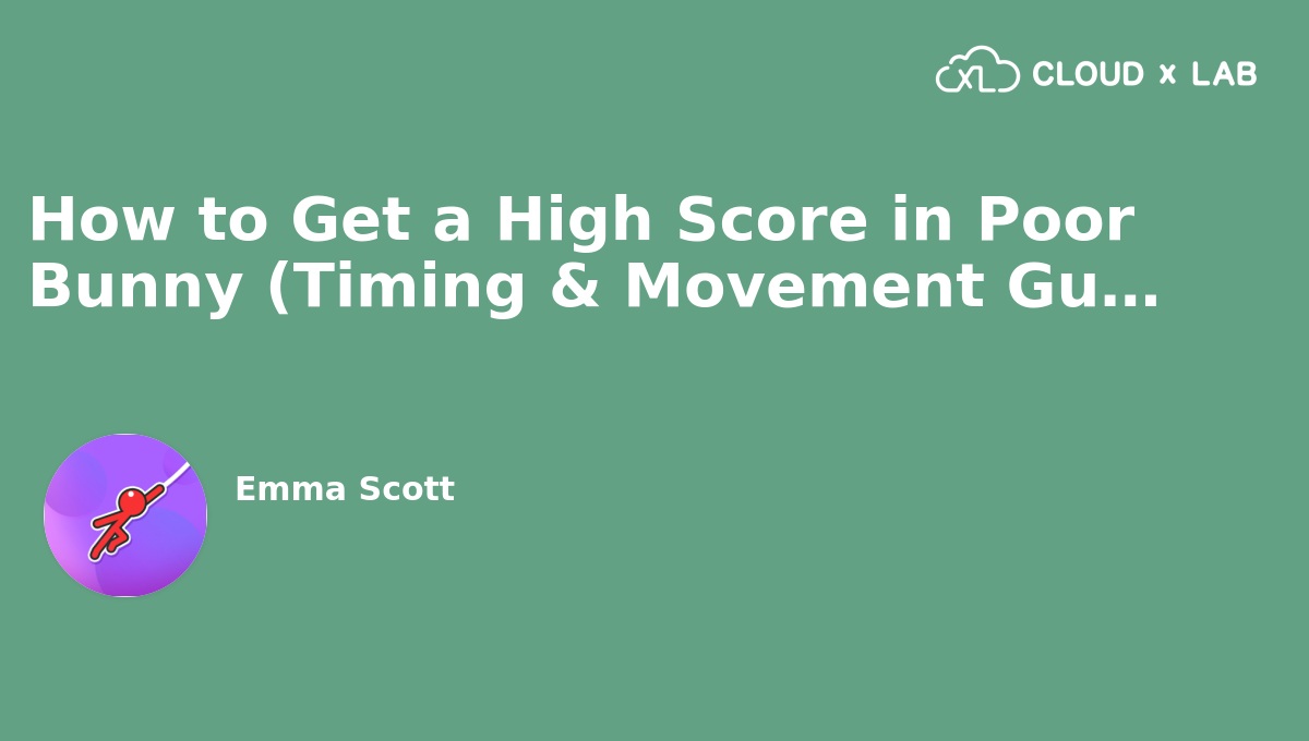 How to Get a High Score in Poor Bunny (Timing & Movement Guide) | CloudxLab