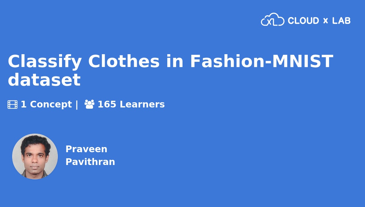 Classify Clothes in Fashion-MNIST dataset | CloudxLab
