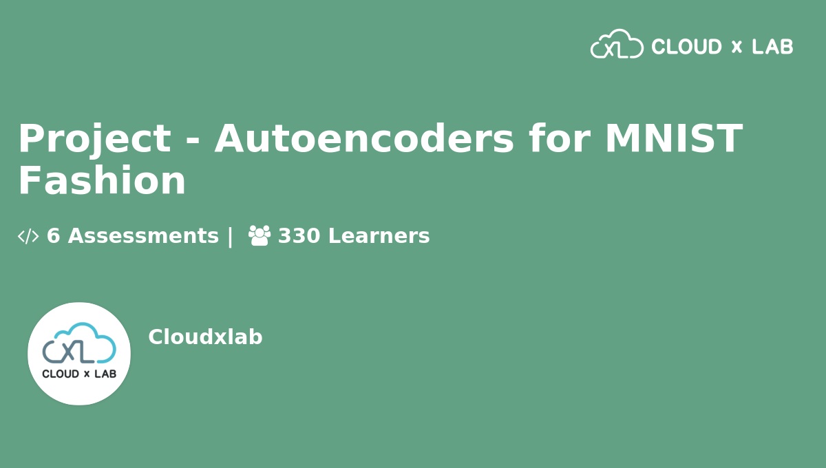 Project - Autoencoders for MNIST Fashion | CloudxLab