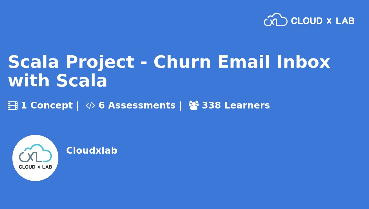 Scala Project - Churn Email Inbox with Scala | CloudxLab Scala Project - Churn Email Inbox with Scala | CloudxLab